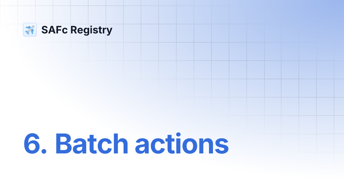 6. Batch actions | SAFc Registry